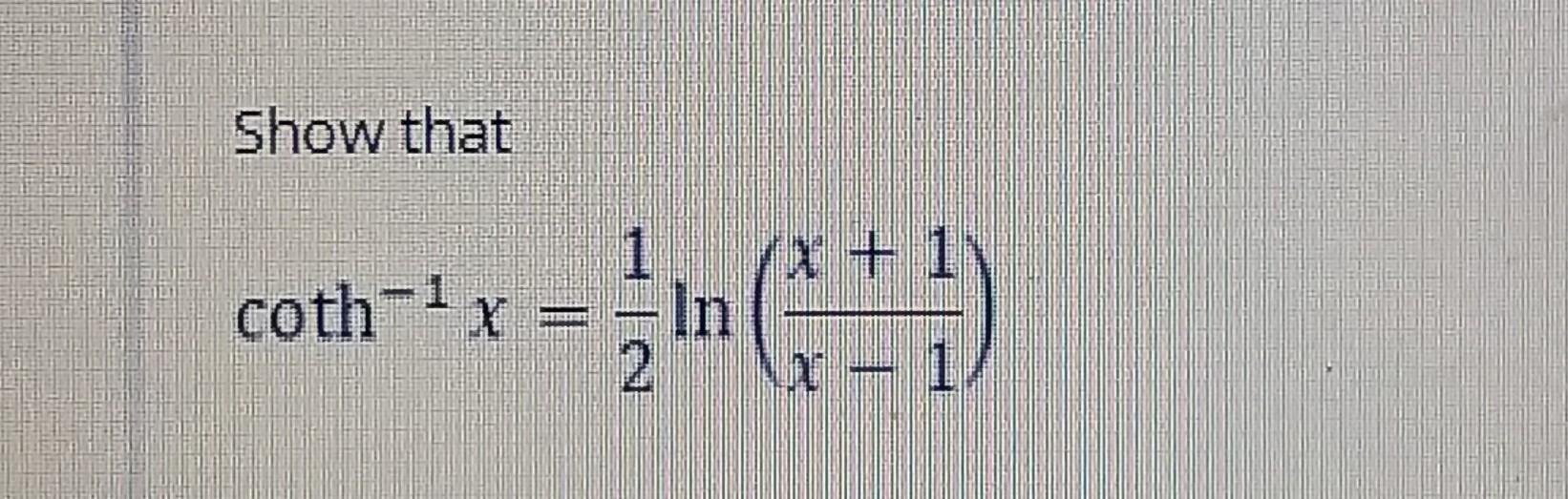 Solved Show that coth-1 x 1 In | Chegg.com