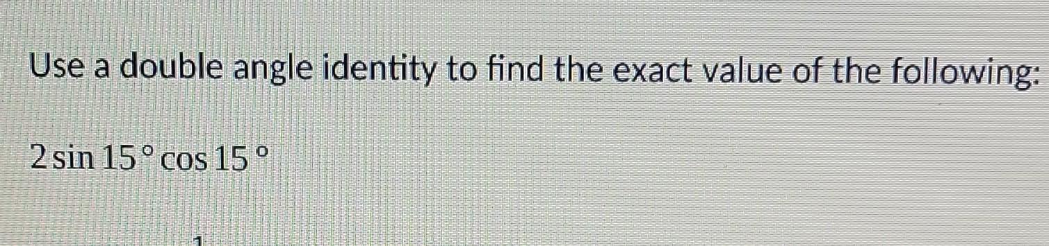 Solved Use a double angle identity to find the exact value | Chegg.com