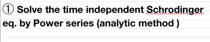 Solved (1) Solve the time independent Schrodinger eq. by | Chegg.com