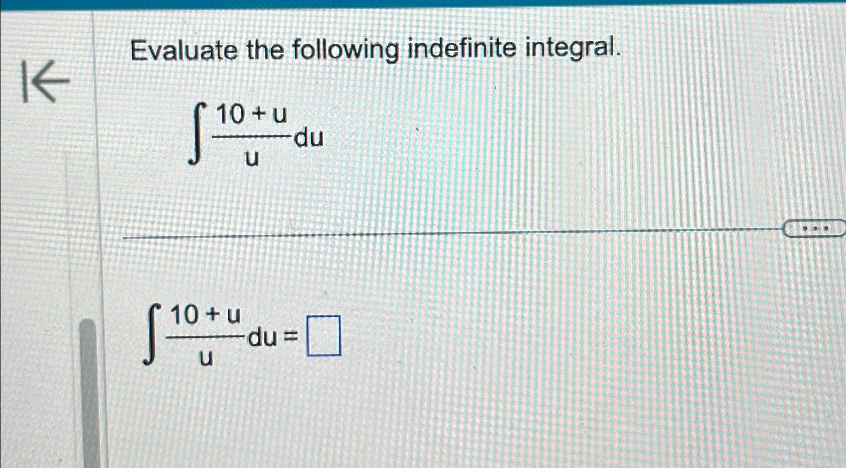 Solved Evaluate the following indefinite | Chegg.com