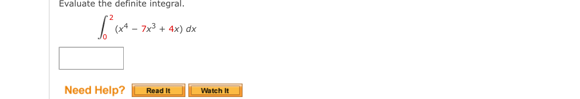 Solved Evaluate the definite integral.∫02(x4-7x3+4x)dxNeed | Chegg.com