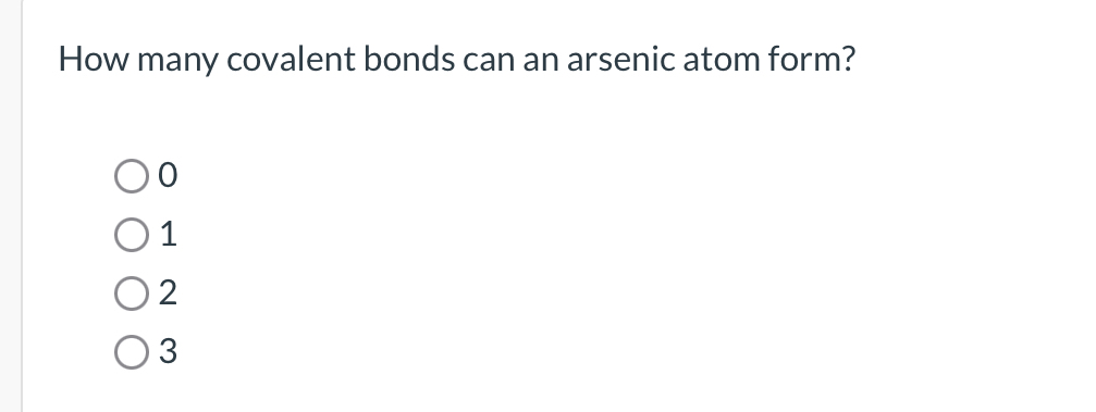 Solved How many covalent bonds can an arsenic atom form?0123 | Chegg.com