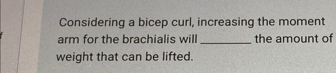 Solved Considering a bicep curl, increasing the moment arm | Chegg.com