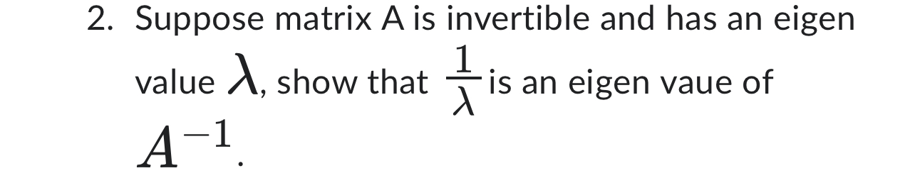 Suppose matrix A ﻿is invertible and has an eigen | Chegg.com