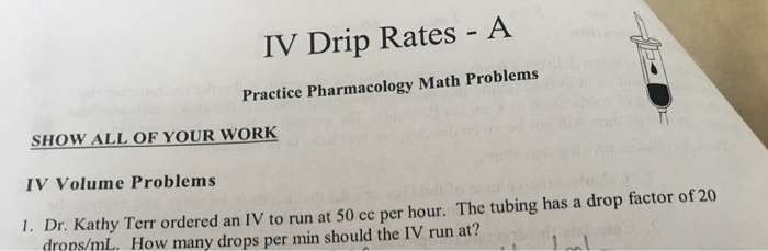 Solved IV Drip Rates - A Practice Pharmacology Math Problems | Chegg.com