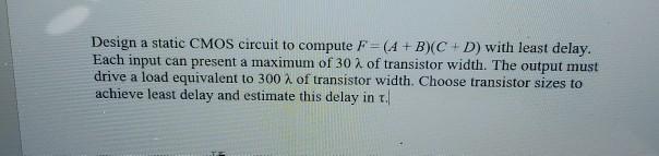 Solved Design a static CMOS circuit to compute F = (A + | Chegg.com