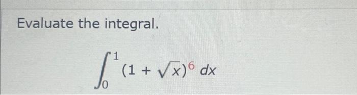 Solved Evaluate the integral. ∫01(1+x)6dx | Chegg.com