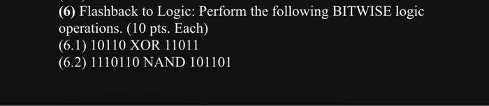 Solved (6) Flashback to Logic: Perform the following BITWISE | Chegg.com Solved (6) Flashback to Logic: Perform the following BITWISE | Chegg.com