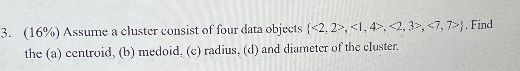 Solved (16%) ﻿Assume a cluster consist of four data objects | Chegg.com