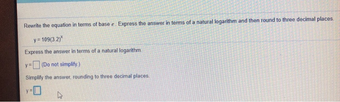 Solved Rewrite the equation in terms of base e. Express the | Chegg.com