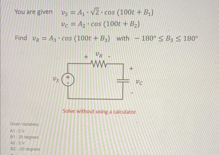 Solved You are given vS=A1⋅2⋅cos(100t+B1) vC=A2⋅cos(100t+B2) | Chegg.com