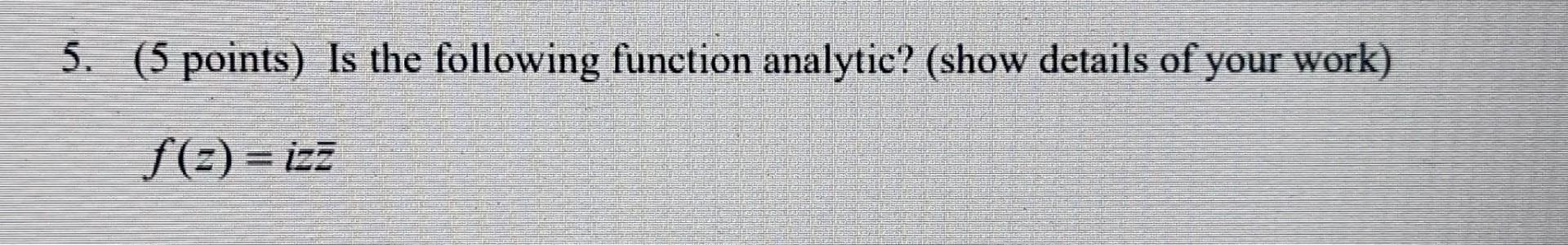 Solved 5. (5 points) Is the following function analytic? | Chegg.com