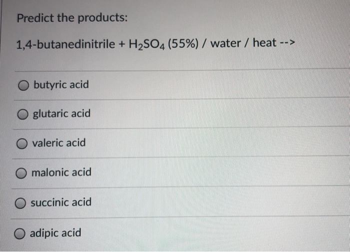 Solved Predict the products: 1,4-butanedinitrile + H2SO4 | Chegg.com