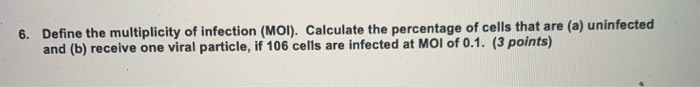 Solved 6. Define the multiplicity of infection (MOI). | Chegg.com