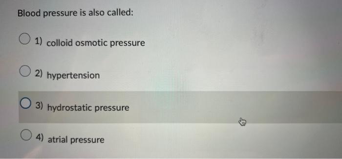 Solved Blood pressure is also called: 1) colloid osmotic | Chegg.com