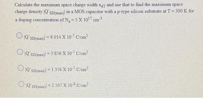 Solved = Calculate the maximum space charge width xat and | Chegg.com