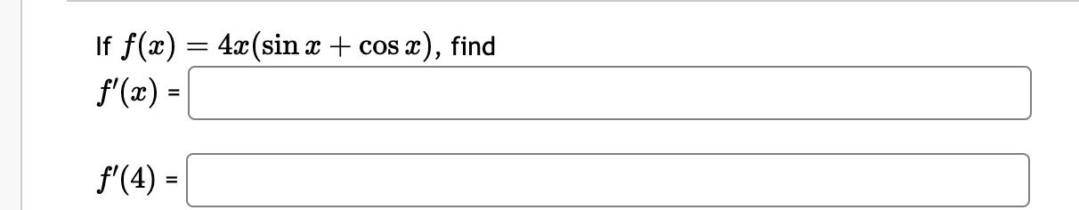 Solved If f(x)=4x(sinx+cosx), ﻿findf'(x)=f'(4)= | Chegg.com