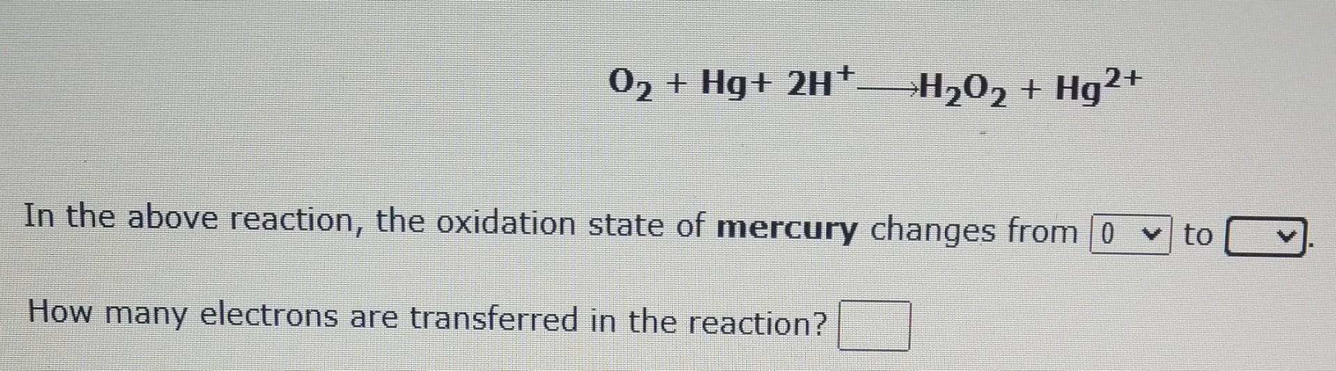 Solved 02 + Hg+ 2H+ H202 + Hg2+ In the above reaction, the | Chegg.com