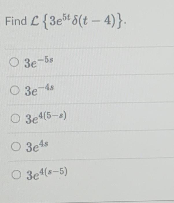 Solved Find c {3e5* 8(t — 4)}. ОЗе-Бs ОЗе-4s 03e4(5—8) 03e4s | Chegg.com
