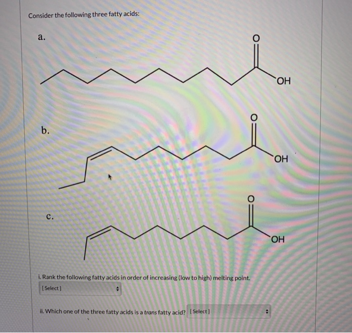 Solved Consider the following three fatty acids: H OH G OH | Chegg.com