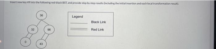 Solved Insert new key 49 into the following red-black BST, | Chegg.com