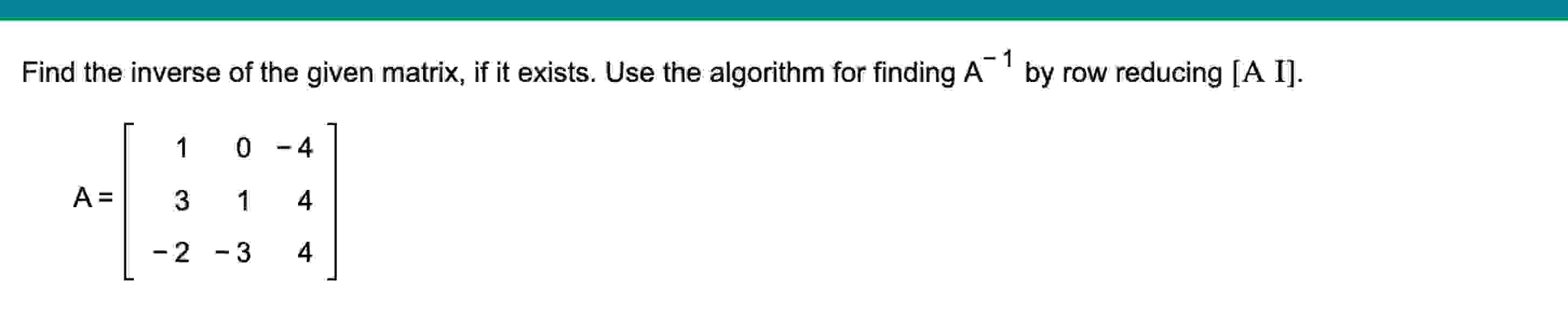 Solved Find the inverse of the given matrix, if it exists. | Chegg.com