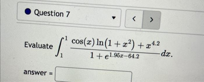 Solved ∫111+e1.95x−64.2cos(x)ln(1+x2)+x4.2dx. | Chegg.com