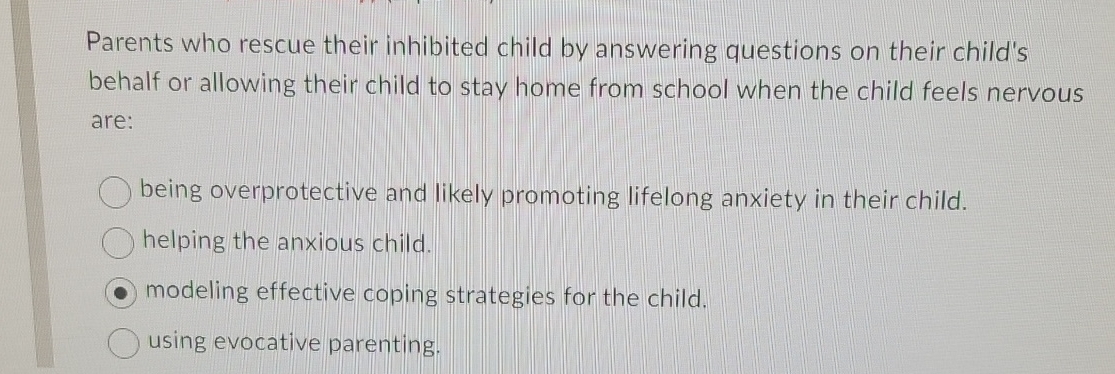 Solved Parents who rescue their inhibited child by answering | Chegg.com