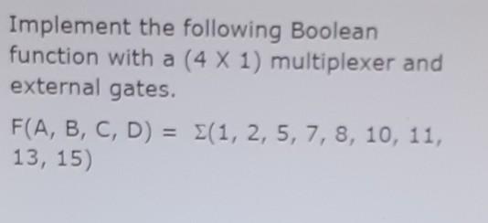 Solved Implement the following Boolean function with a (4 X | Chegg.com