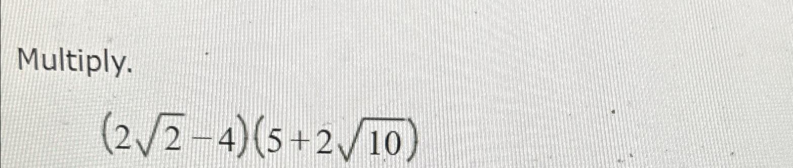 Solved Multiply.(222-4)(5+2102) | Chegg.com