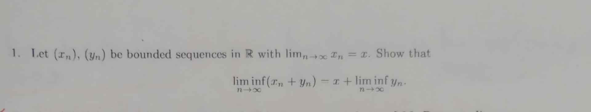 Solved 1. Let (xn),(yn) be bounded sequences in R with | Chegg.com