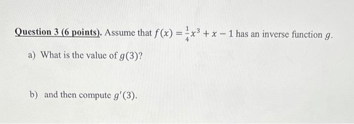 Solved Question 3 (6 points). Assume that f(x)=41x3+x−1 has | Chegg.com