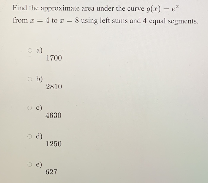 Solved Find the approximate area under the curve g(x) = e" | Chegg.com