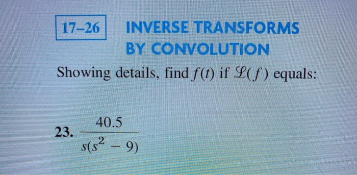 Solved 17-26 INVERSE TRANSFORMS BY CONVOLUTION Showing | Chegg.com
