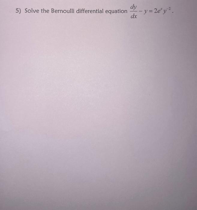 Solved 5) Solve the Bernoulli differential equation | Chegg.com