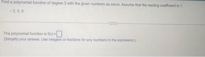 Solved Find a polynomial function of degree 3 with the given | Chegg.com