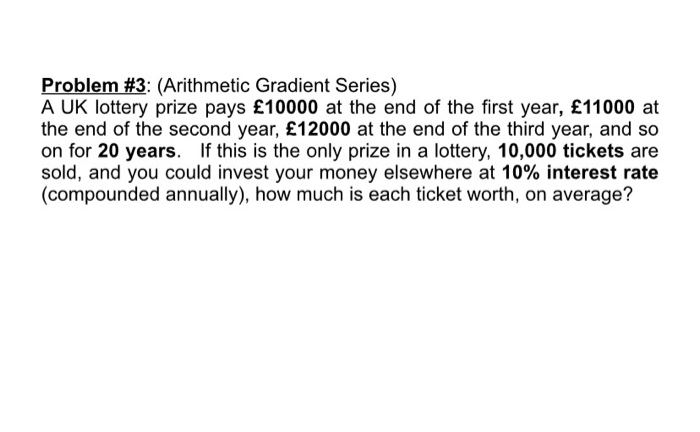 Solved Problem #3: (Arithmetic Gradient Series) A UK lottery | Chegg.com