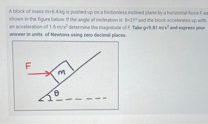 Solved A block of mass m=6.4 kg is pushed up on a | Chegg.com