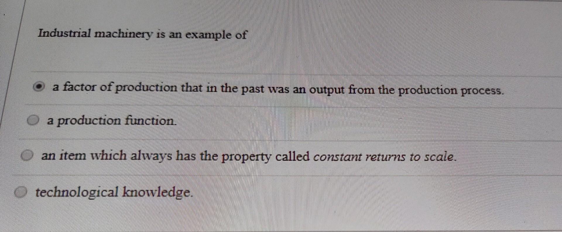 Solved Industrial machinery is an example of a factor of | Chegg.com