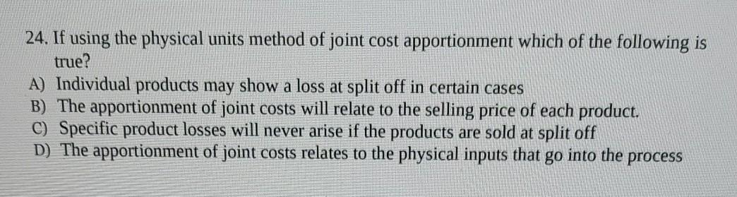 Solved 24. If using the physical units method of joint cost | Chegg.com