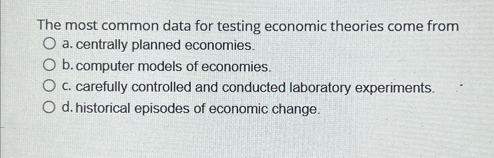 Solved The most common data for testing economic theories | Chegg.com