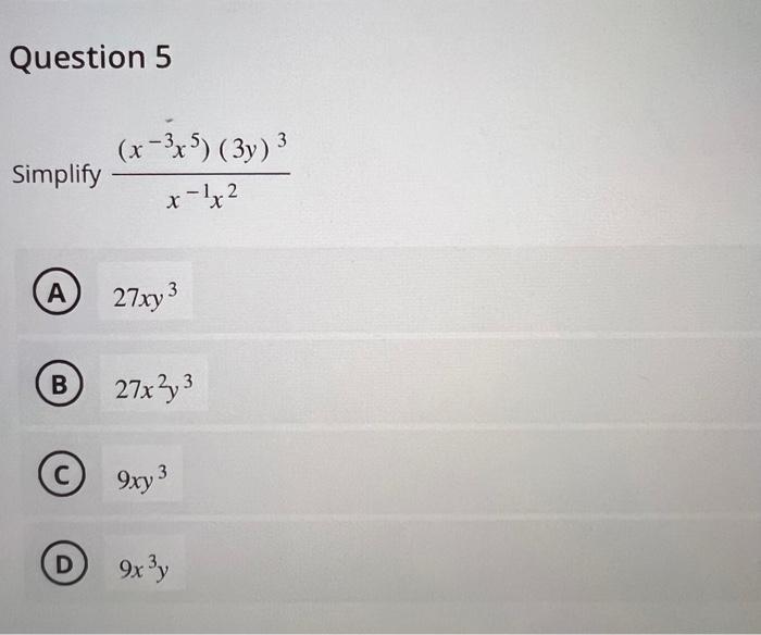 Solved Question 5 Simplify x−1x2(x−3x5)(3y)3 27xy3 27x2y3 | Chegg.com