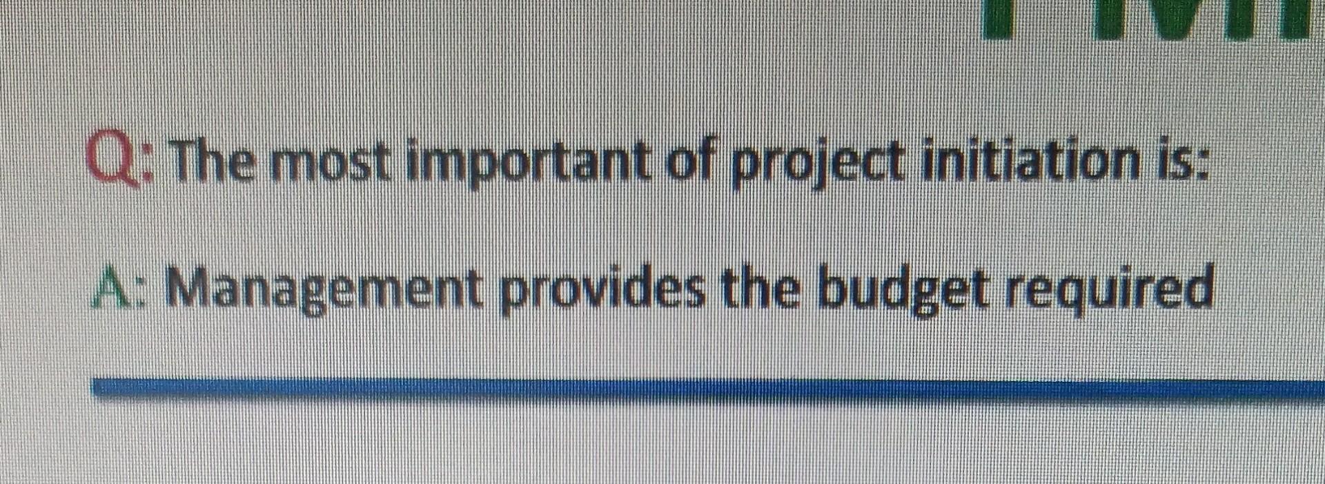 Solved The most important of project initiation is: A: | Chegg.com
