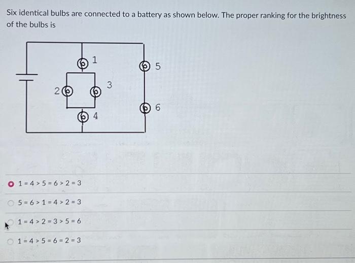 Solved Six identical bulbs are connected to a battery as | Chegg.com
