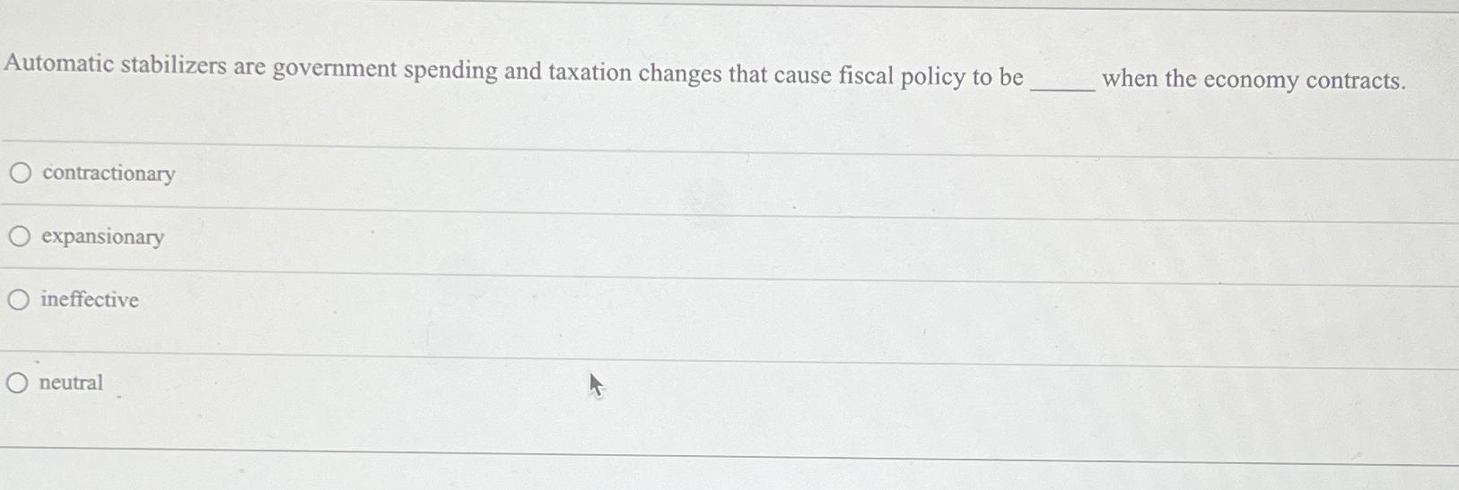 Solved Automatic stabilizers are government spending and | Chegg.com