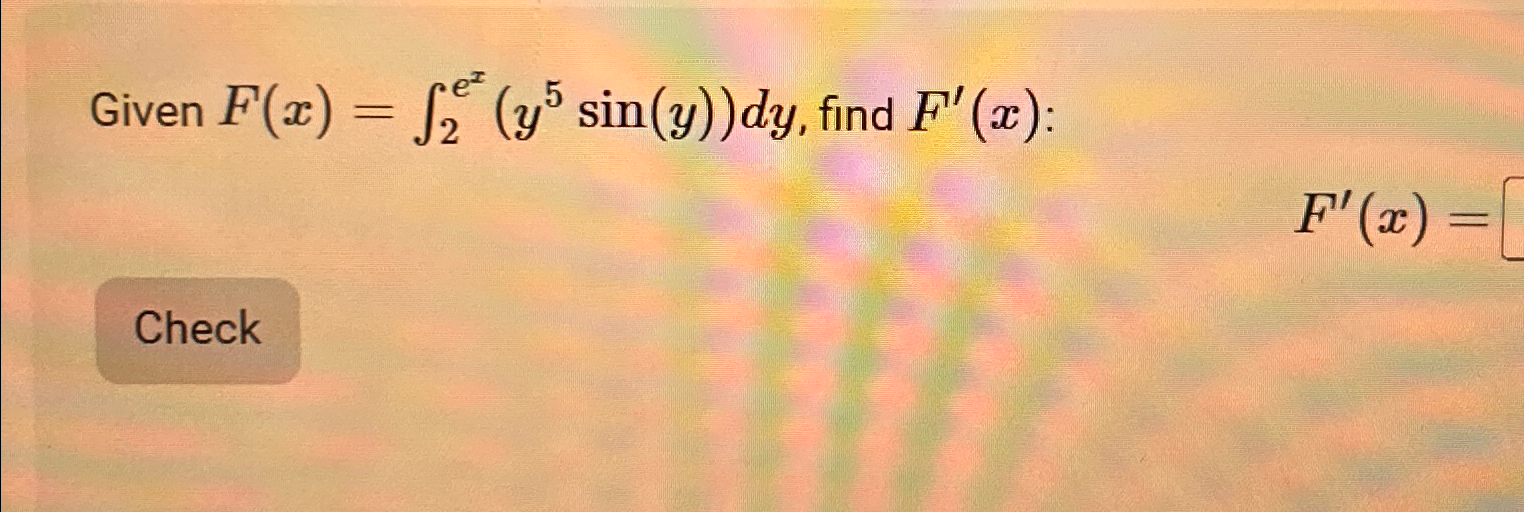 Solved Given F(x)=∫2ex(y5sin(y))dy, ﻿find F'(x) ﻿:F'(x)= | Chegg.com