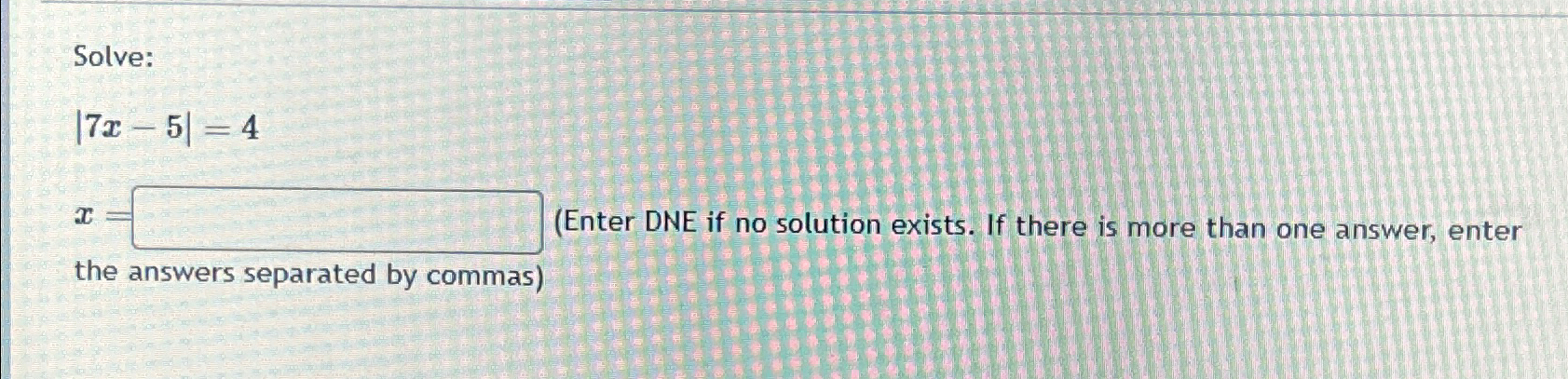 Solved Solve:|7x-5|=4x=(Enter DNE if no solution exists. If | Chegg.com