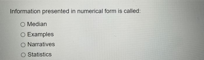 Solved Information presented in numerical form is called: O | Chegg.com