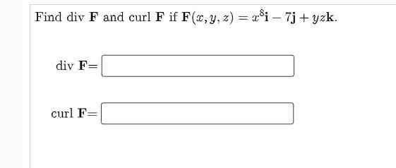 Solved Find div F and curl F if F(x,y,z) = 2ʻi – 7j+yzk. div | Chegg.com