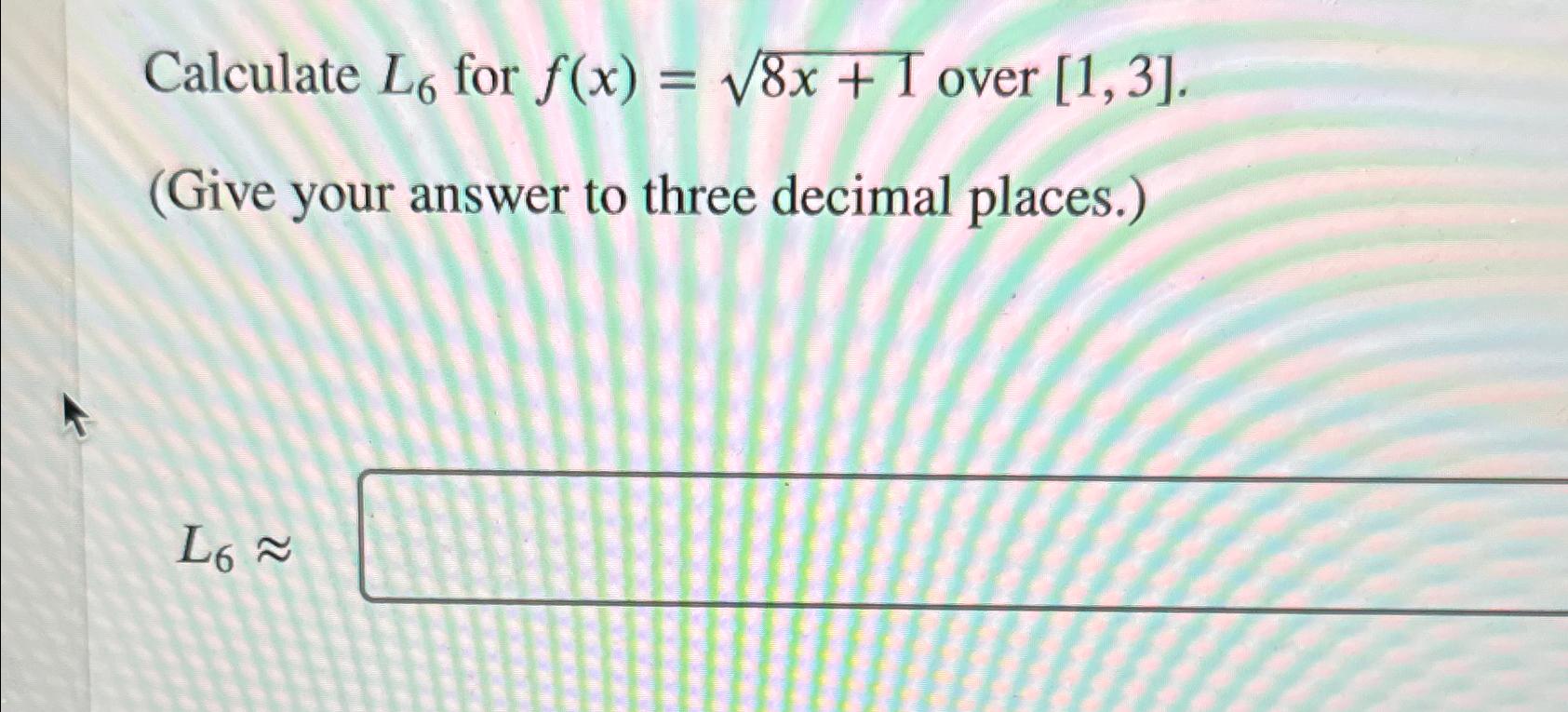 Solved Calculate L6 ﻿for f(x)=8x+12 ﻿over 1,3.(Give your | Chegg.com